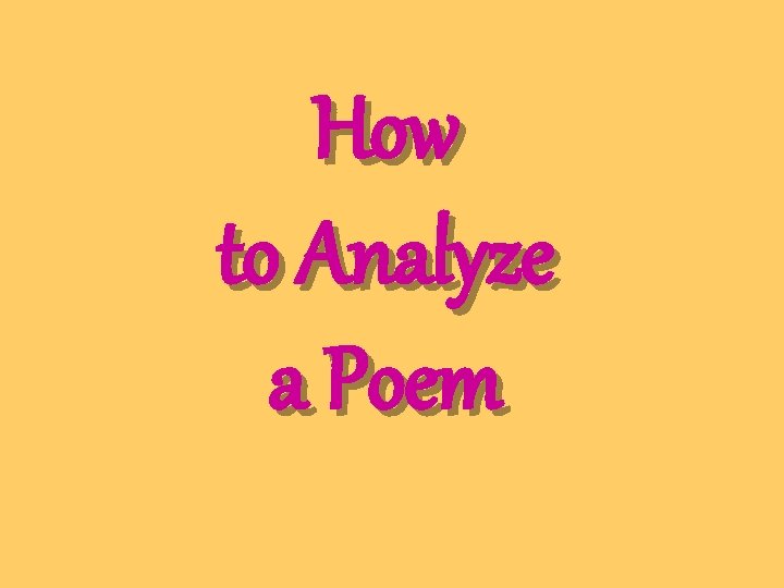How to Analyze a Poem Poets construct poems