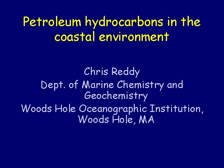Petroleum hydrocarbons in the coastal environment Chris Reddy