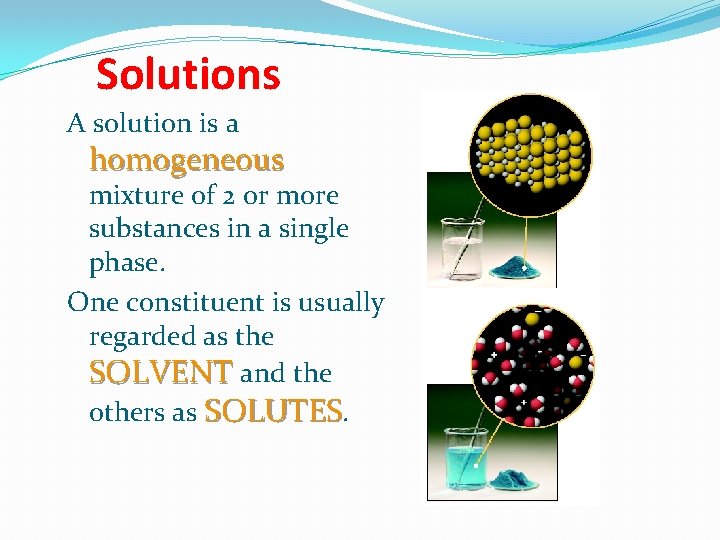 Solutions Solutions A solution is a homogeneous mixture