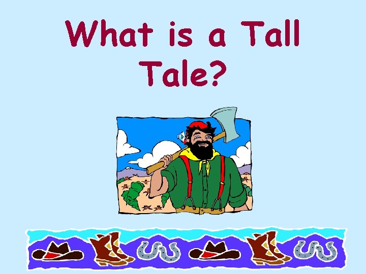 What is a Tall Tale We have learned