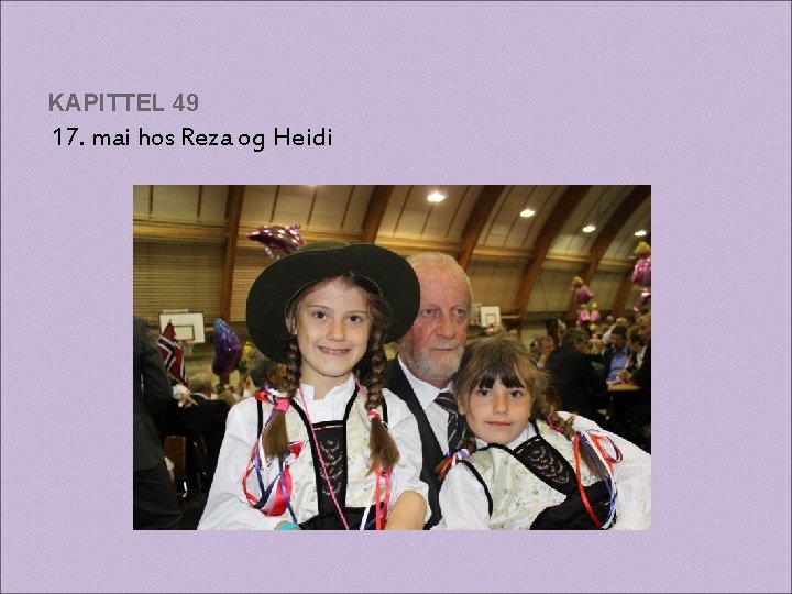 KAPITTEL 49 17 mai hos Reza og Heidi