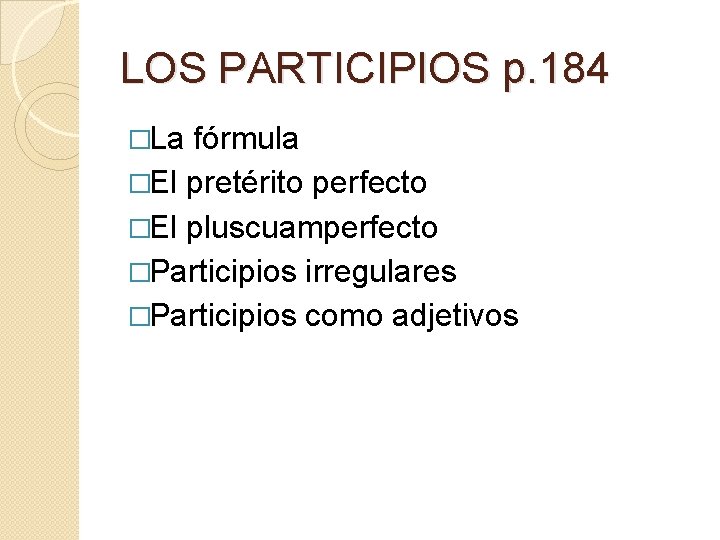 LOS PARTICIPIOS p 184 La frmula El pretrito