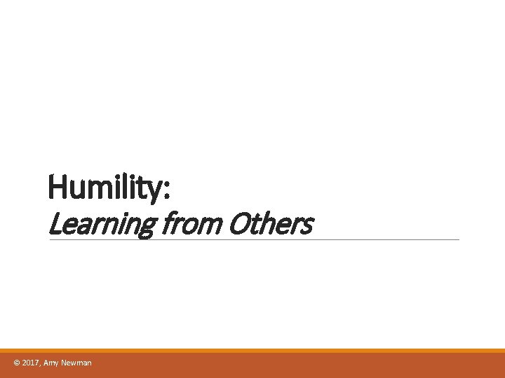 Humility Learning from Others 2017 Amy Newman Agenda