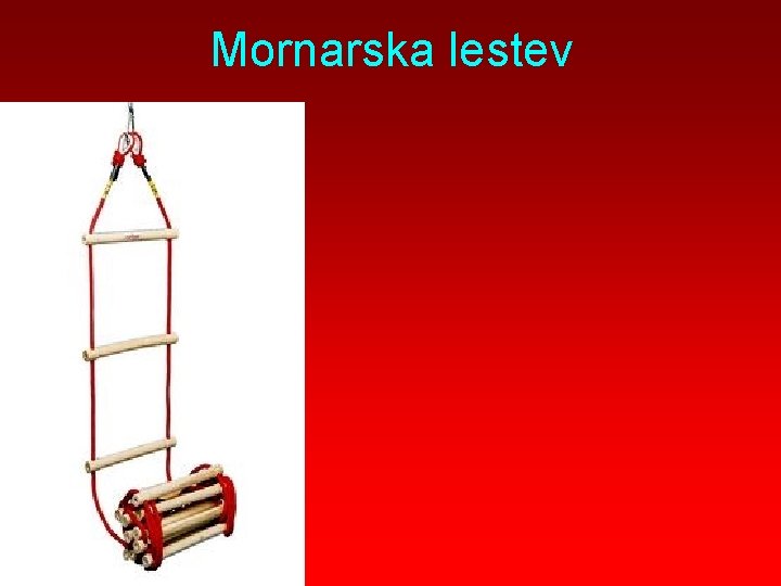 LESTVE V GASILSTVU Lestve se v gasilstvu uporabljajo