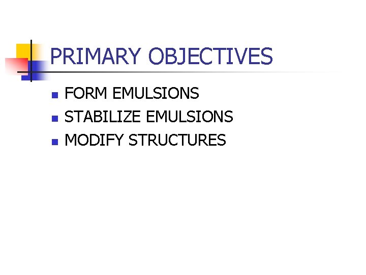 SURFACTANTS EMULSIFIERS PRIMARY OBJECTIVES n n n FORM