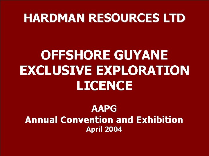 HARDMAN RESOURCES LTD OFFSHORE GUYANE EXCLUSIVE EXPLORATION LICENCE