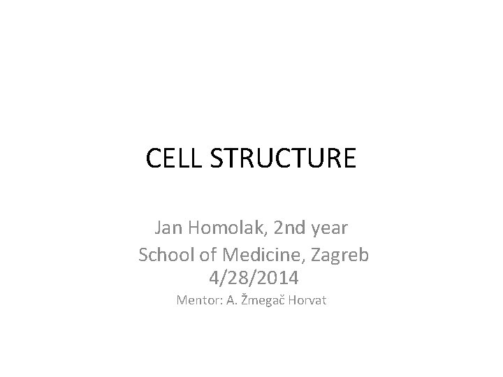 CELL STRUCTURE Jan Homolak 2 nd year School