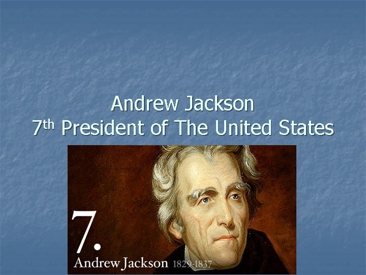 Andrew Jackson 7 th President of The United