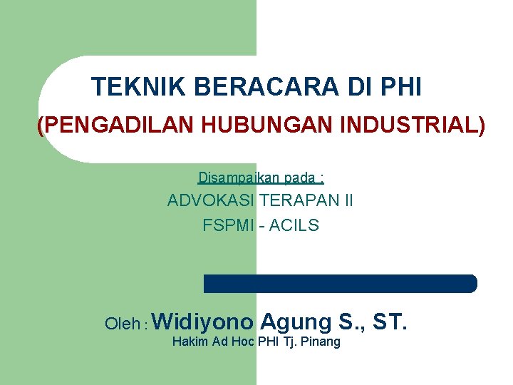 TEKNIK BERACARA DI PHI PENGADILAN HUBUNGAN INDUSTRIAL Disampaikan