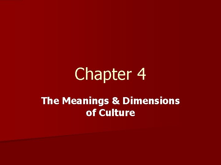 Chapter 4 The Meanings Dimensions of Culture What
