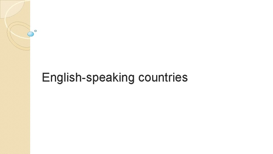 Englishspeaking countries English is the native language in