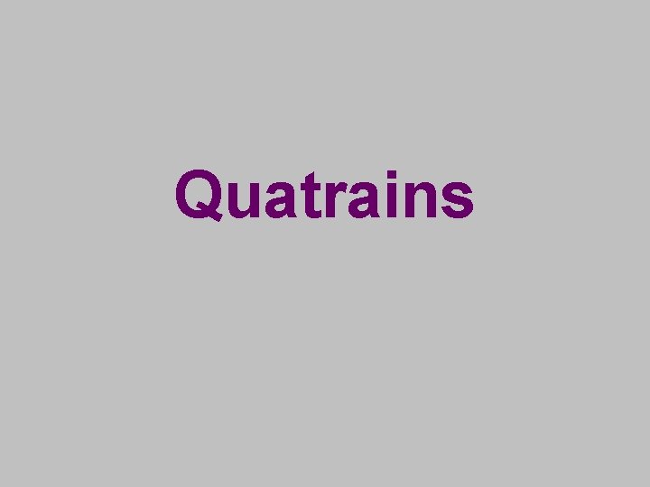 Quatrains Quatrain The word quatrain comes from Latin