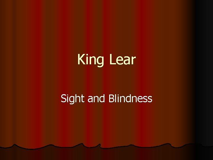 King Lear Sight and Blindness see better Lear