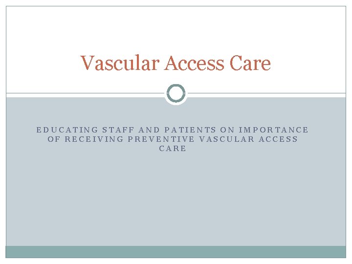 Vascular Access Care EDUCATING STAFF AND PATIENTS ON