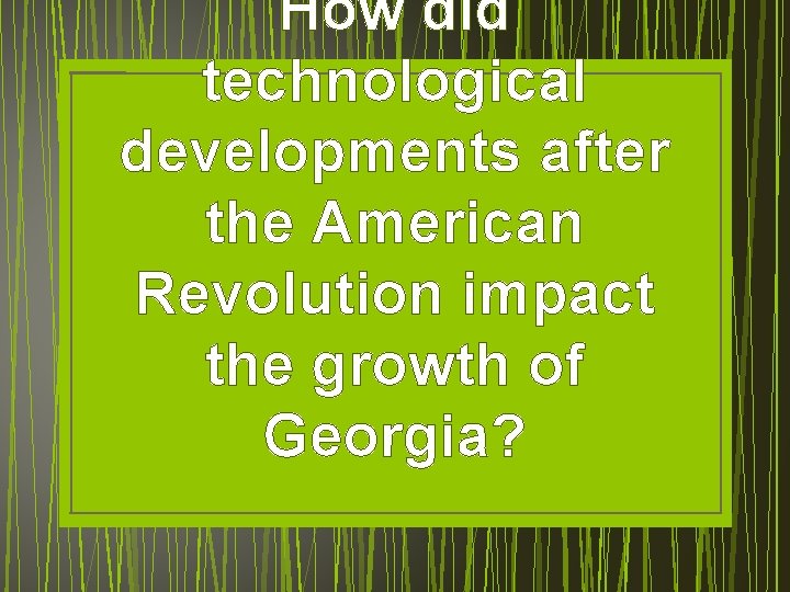 How did technological developments after the American Revolution
