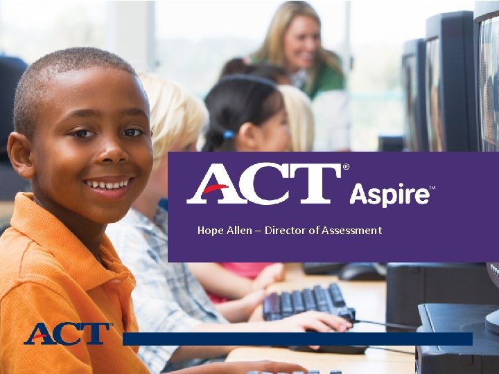 Hope Allen Director of Assessment What test does