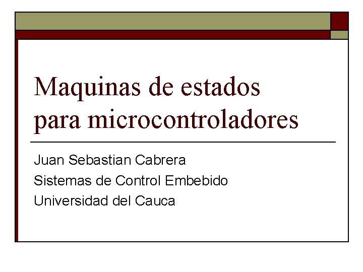 Maquinas de estados para microcontroladores Juan Sebastian Cabrera
