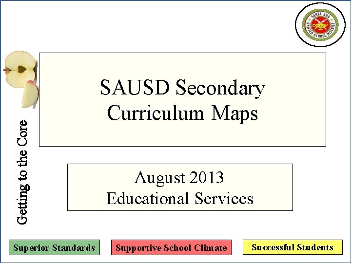 Getting to the Core Superior Standards SAUSD Secondary