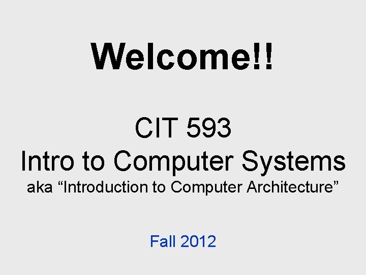 Welcome CIT 593 Intro to Computer Systems aka