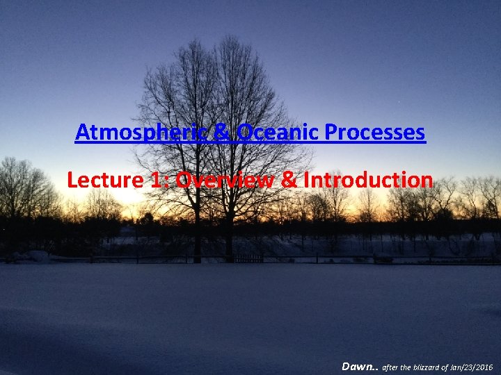 Atmospheric Oceanic Processes Lecture 1 Overview Introduction Dawn