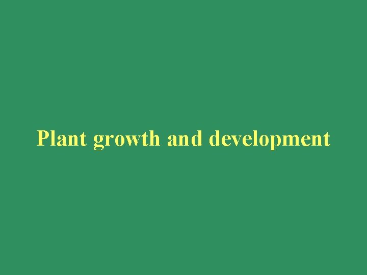 Plant growth and development The need to explain