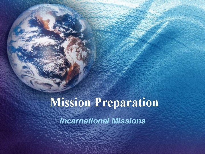 Mission Preparation Incarnational Missions Preparation for the Mission