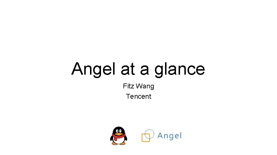 Angel at a glance Fitz Wang Tencent Agenda