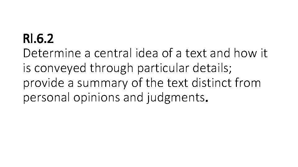 RI 6 2 Determine a central idea of