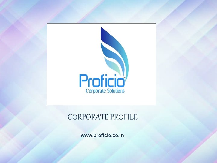 CORPORATE PROFILE www proficio co in Who we