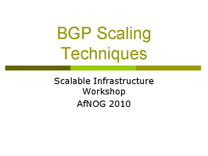 BGP Scaling Techniques Scalable Infrastructure Workshop Af NOG