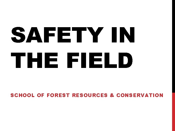 SAFETY IN THE FIELD SCHOOL OF FOREST RESOURCES