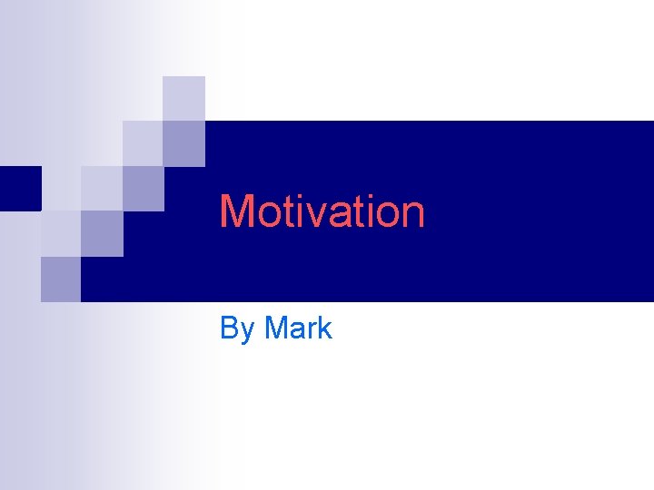 Motivation By Mark Motivation n Introduction What is