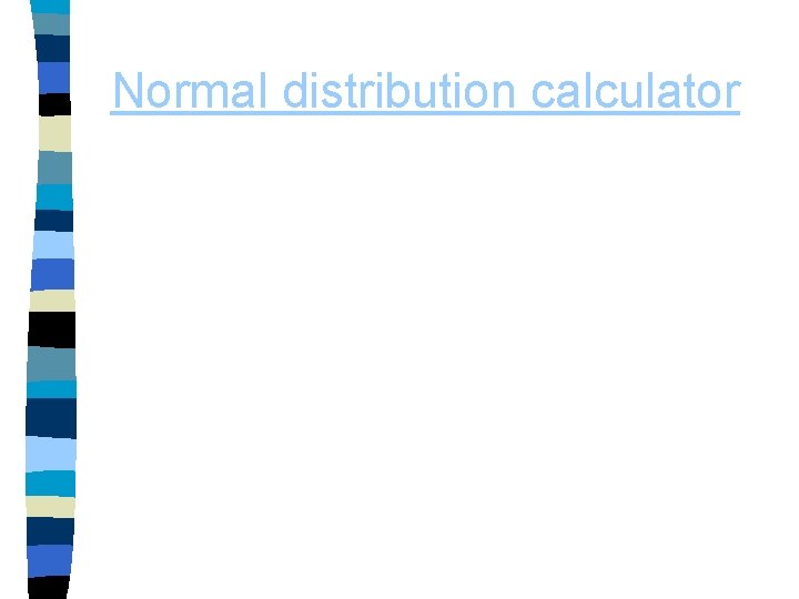 Normal Distribution 2 n To be able to