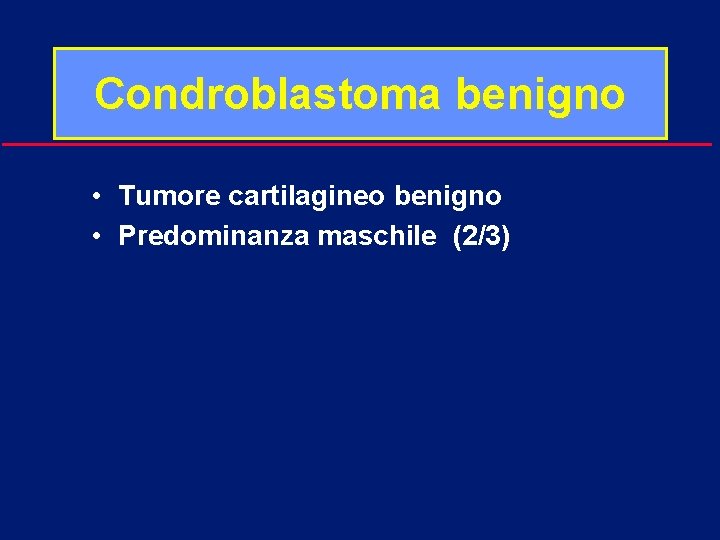 Condroblastoma benigno Condroblastoma benigno Tumore cartilagineo ...