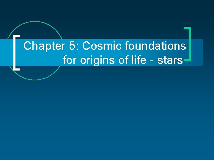 Chapter 5 Cosmic foundations for origins of life