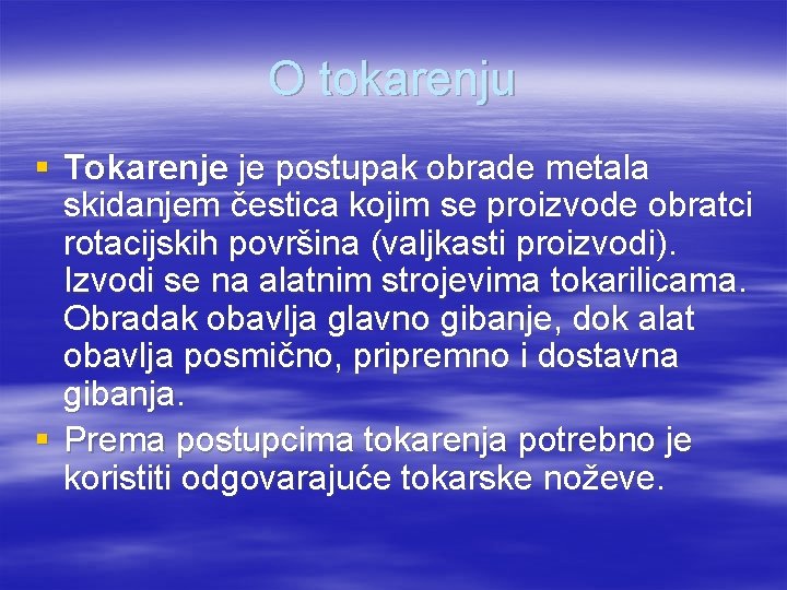 Tokarenje O tokarenju Tokarenje je postupak obrade metala