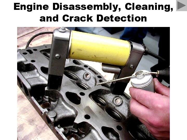 Engine Disassembly Cleaning and Crack Detection Use the