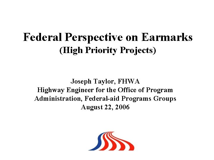 Federal Perspective on Earmarks High Priority Projects Joseph