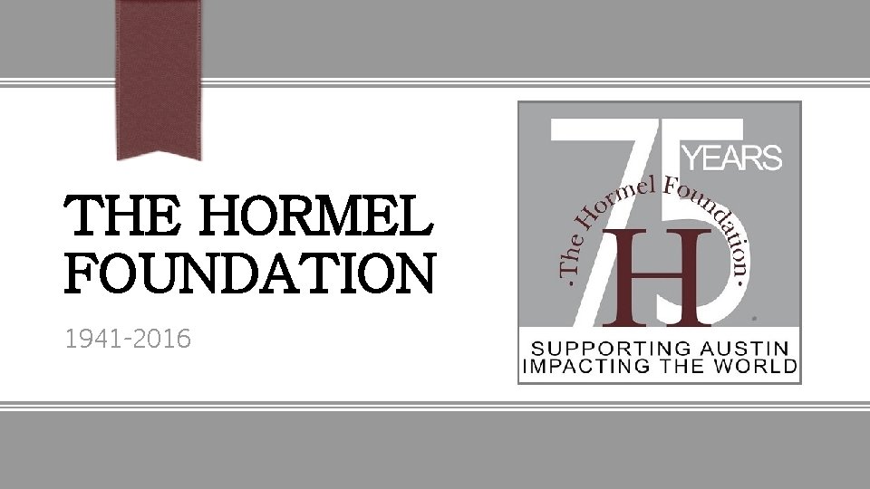 THE HORMEL FOUNDATION 1941 2016 The Hormel Foundation
