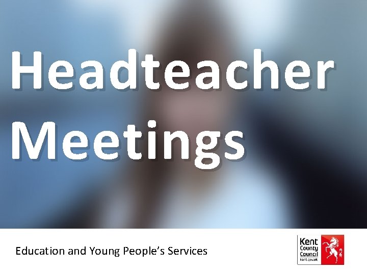 Headteacher Meetings Education and Young Peoples Services Key