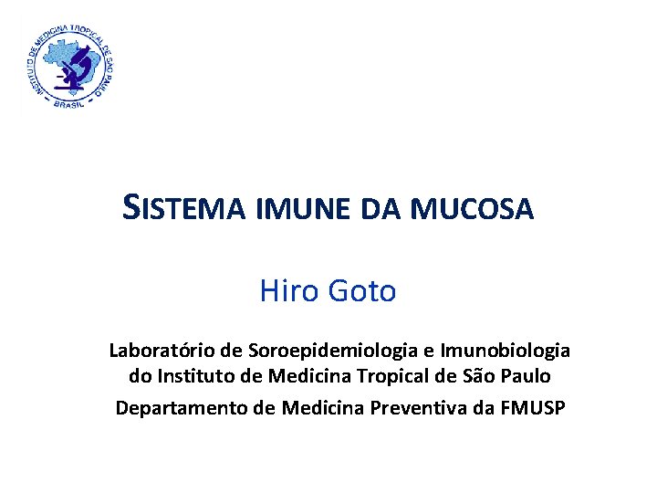 SISTEMA IMUNE DA MUCOSA Hiro Goto Laboratrio de