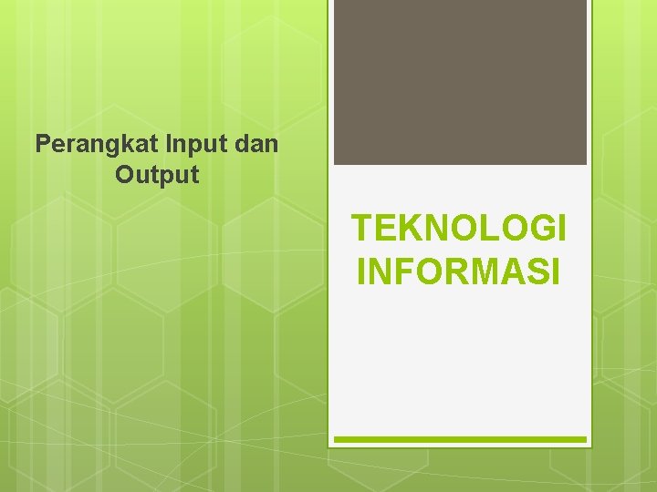 Perangkat Input dan Output TEKNOLOGI INFORMASI A Jenis