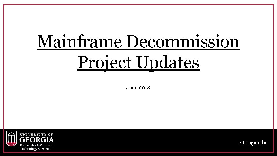 Mainframe Decommission Project Updates June 2018 eits uga