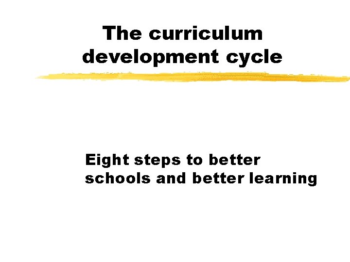 The curriculum development cycle Eight steps to better