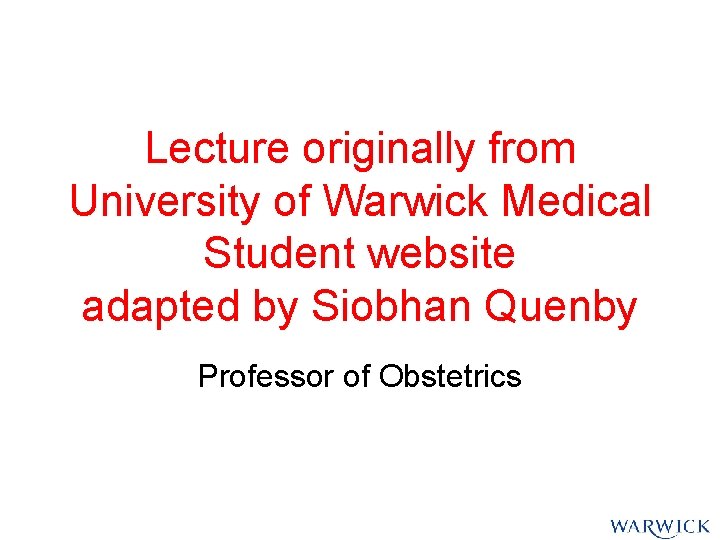 Lecture originally from University of Warwick Medical Student