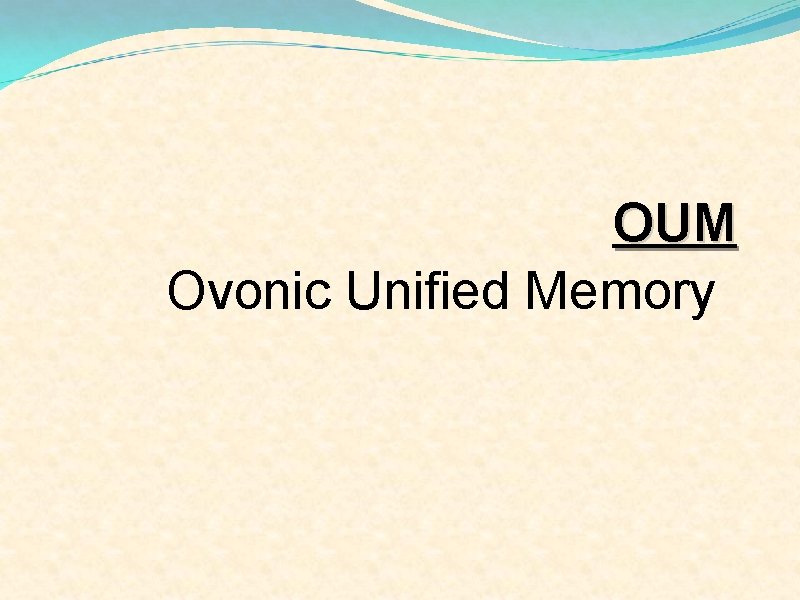 A Presentation on OUM OVONIC UNIFIED MEMORY Submitted