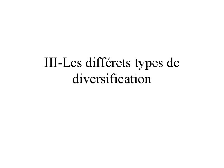 IIILes diffrets types de diversification Le choix dune