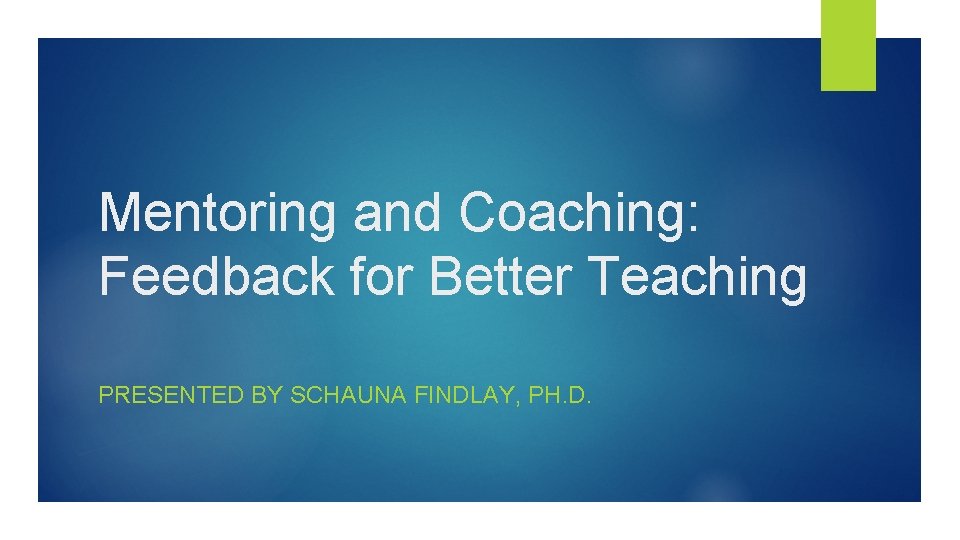 Mentoring and Coaching Feedback for Better Teaching PRESENTED