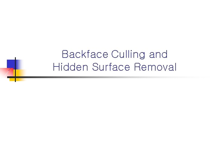 Backface Culling and Hidden Surface Removal GL n
