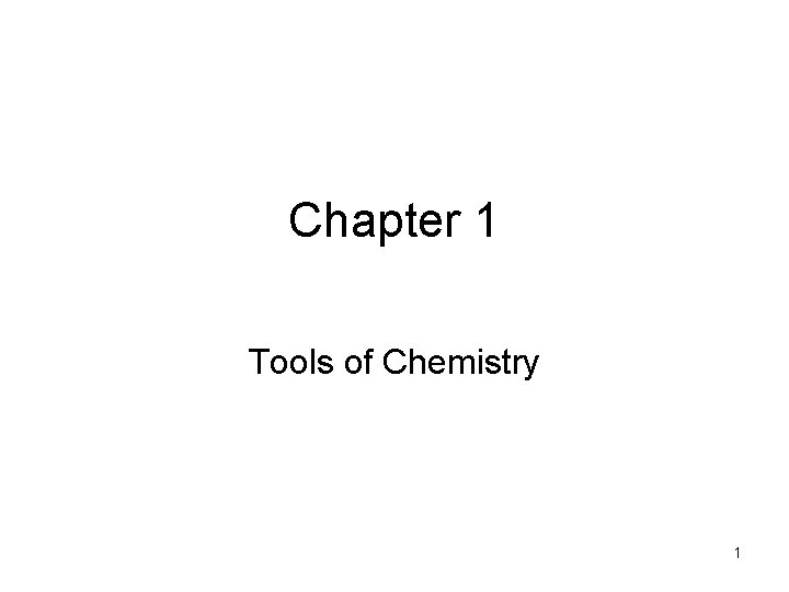 Chapter 1 Tools of Chemistry 1 1 1